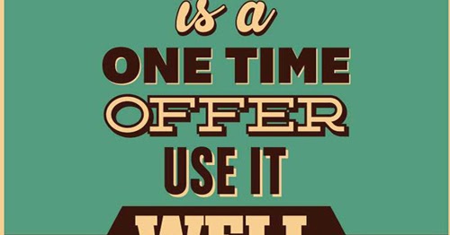 Life is a one time offer, use it well. | Share Inspire Quotes