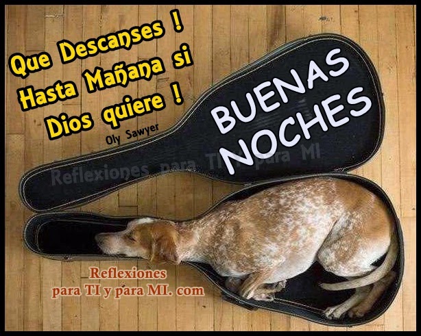 Buenos Deseos para TI y para MÍ: // Que Descanses! Hasta Mañana si Dios ...