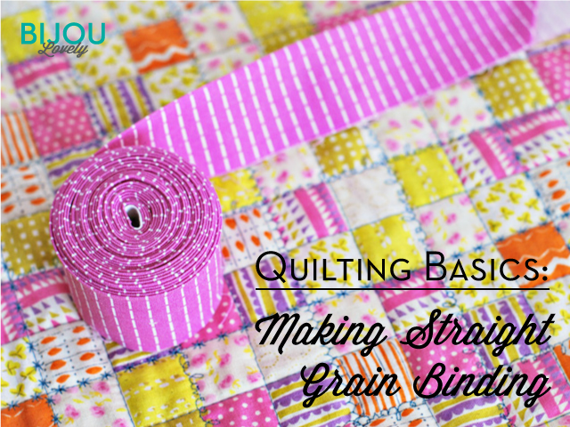 Bijou Lovely: Quilting Basics: Making Straight-Grain Binding