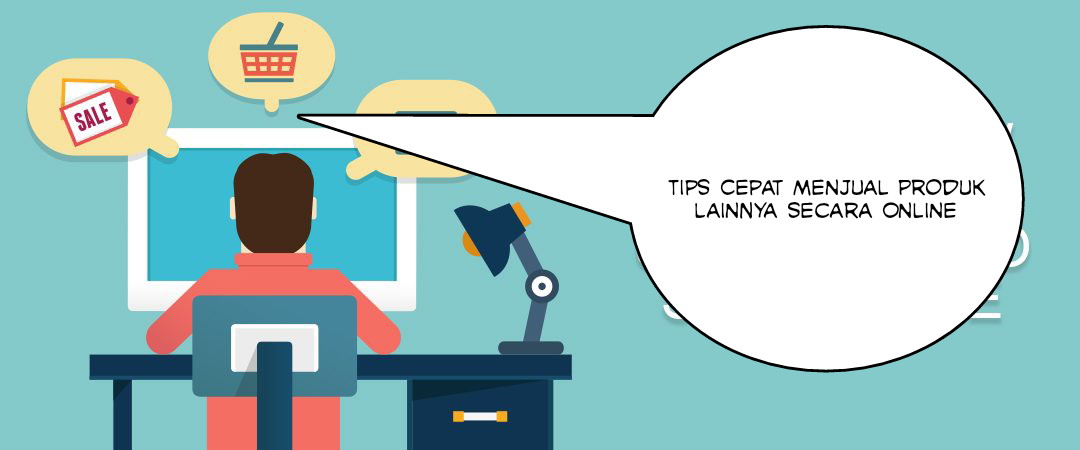 7 Tips Cepat Menjual Produk Lainnya Secara Online