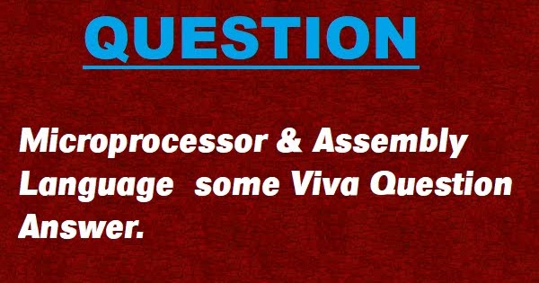 Microprocessor & Assembly Language some Viva Question Answer. - M.M.R cse