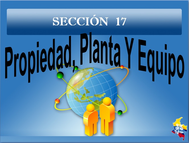 ICPARD Barahona: ICPARD BARAHONA 2018-2020! NIIF para Pymes, Sección 17: Propiedad, Planta y Equipo