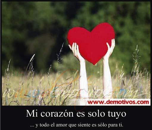 Desmotivaciones de Amor: Mi corazón Es Sólo Tuyo y todo el Amor que ...