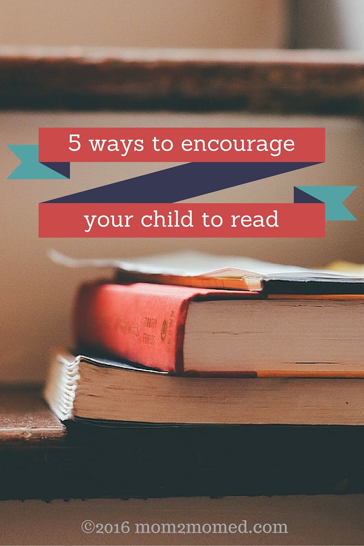 Mom2MomEd 5 Ways To Encourage Your Child To Read mom2momed-5-ways-to-encourage-your-child-to-read