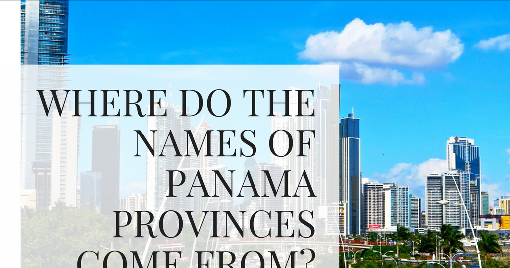 Where Do The Names of Panama Provinces Come From? | Traveling in Panama