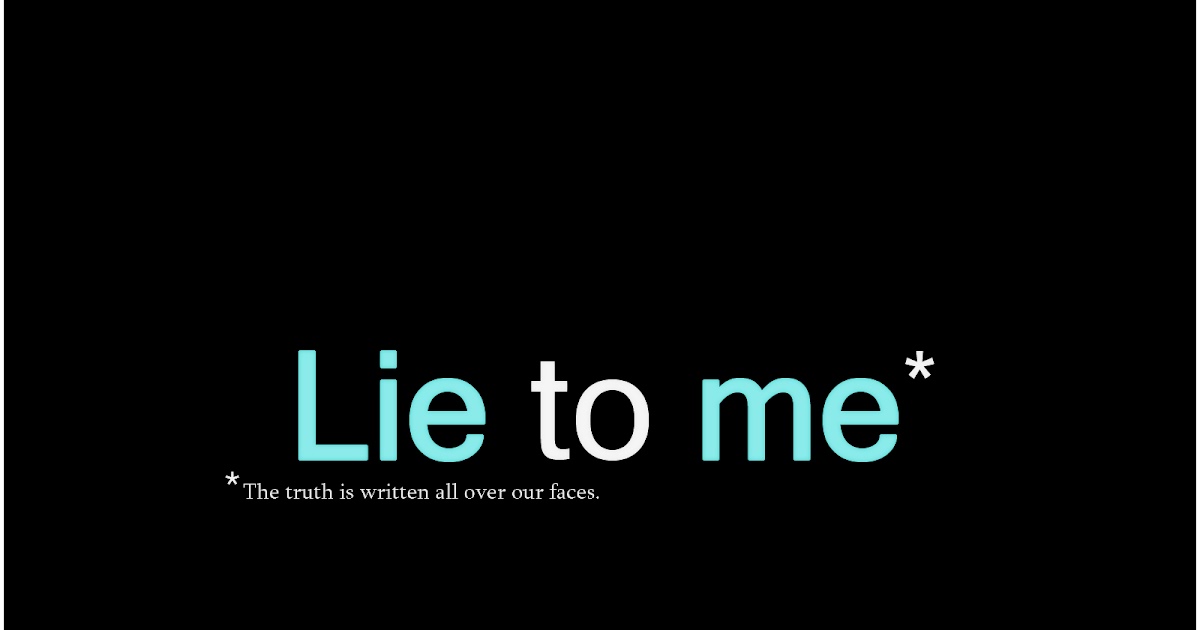 LIE TO ME: The truth is written all over our faces