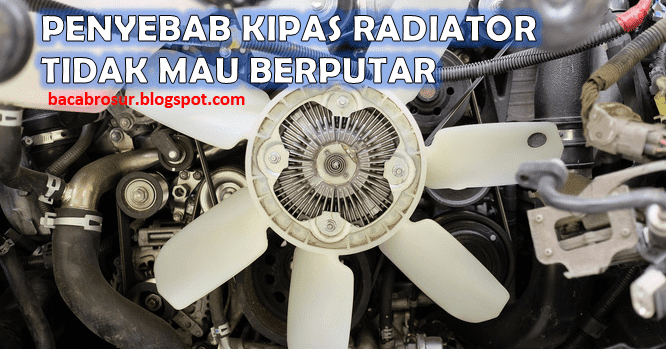 8 Penyebab kipas radiator mati dan tidak mau berputar - OMBRO