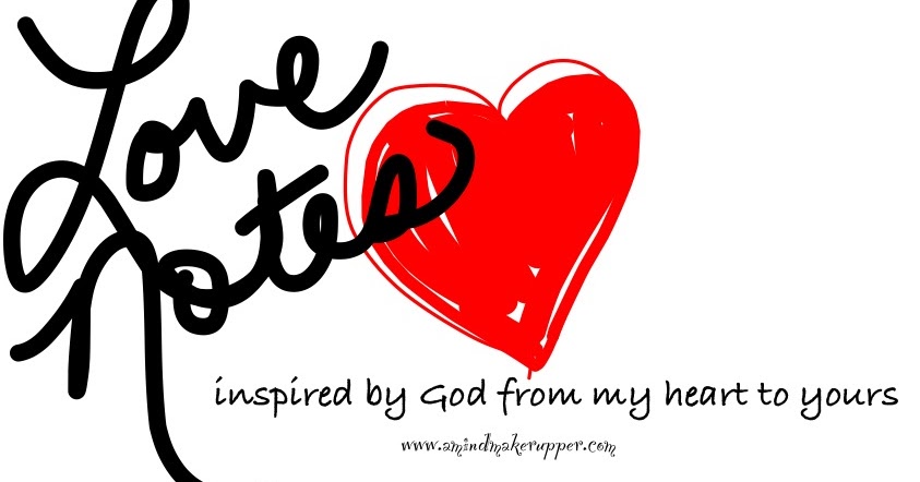 A Mind-Maker-Upper: Love Notes