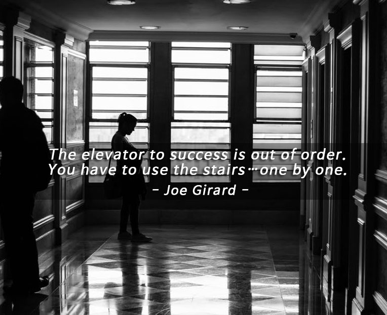 The elevator to success is out of order.You have to use the stairs…one ...