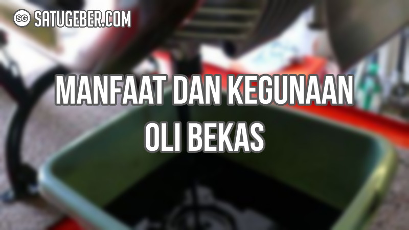 Jangan dibuang! Inilah Manfaat dari Oli Bekas - SatuGeber
