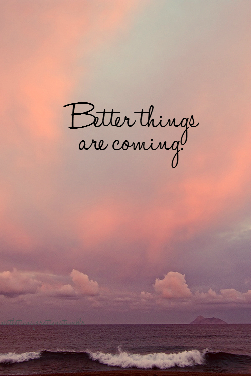 better things are coming - www.danettedillon.com