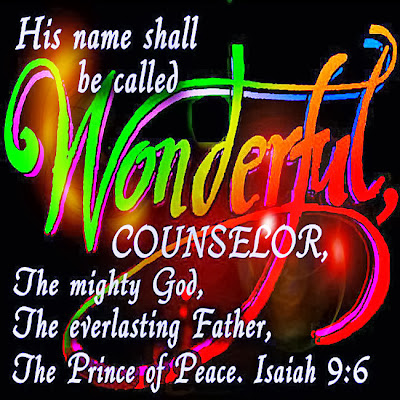 His name shall be called wonderful counselor, the mighty God, the ...