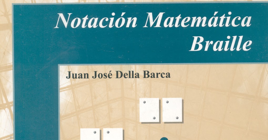 TIFLOLOGÍA: NOTACIÓN MATEMÁTICA BRAILLE.