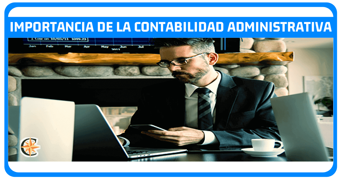 =ᐈ Importancia de la Contabilidad Administrativa - Contador Profesional