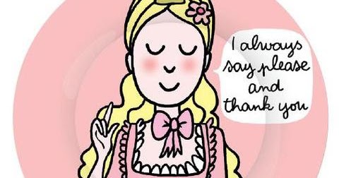 Always say please and thank you