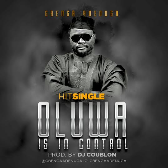 Gbenga Adenuga drops rousing single 'Oluwa is in Control' ahead of Dec ...