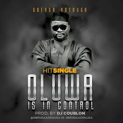 Gbenga Adenuga drops rousing single 'Oluwa is in Control' ahead of Dec ...