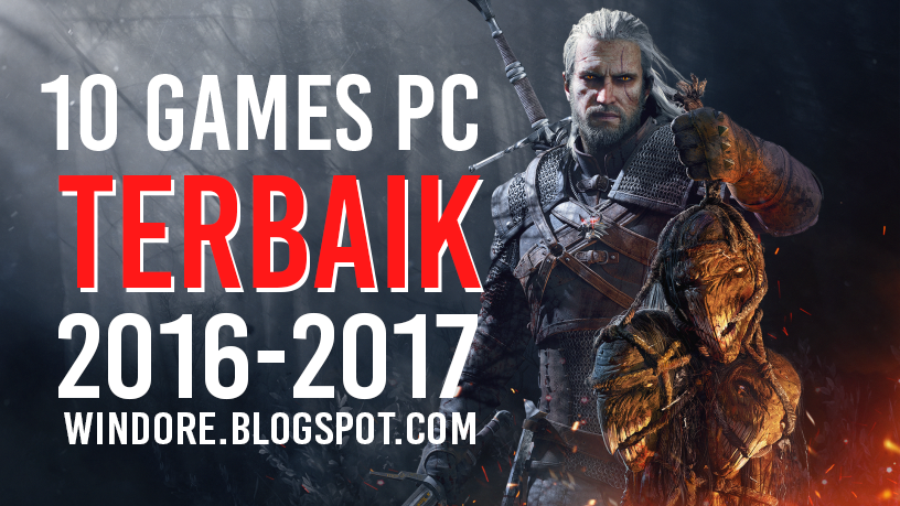 10 Game PC Terbaik 2016 - 2017 - Windore