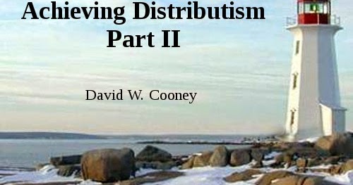 Practical Distributism: Achieving Distributism - Part II
