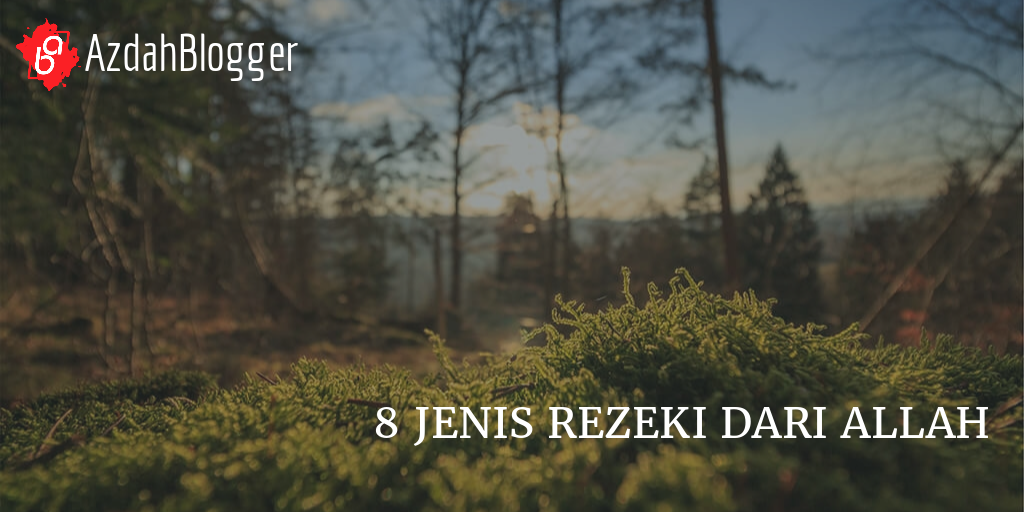 8 JENIS REZEKI DARI ALLAH - Azdah Blogger