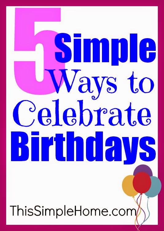 5 Simple Ways to Celebrate Birthdays - This Simple Home