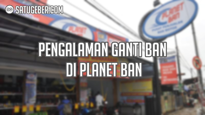 Pengalaman Ganti Ban Motor di Planet Ban - SatuGeber