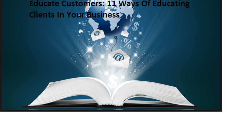 Educate Customers 11 Ways Of Educating Clients In Your Business Edu Magzine