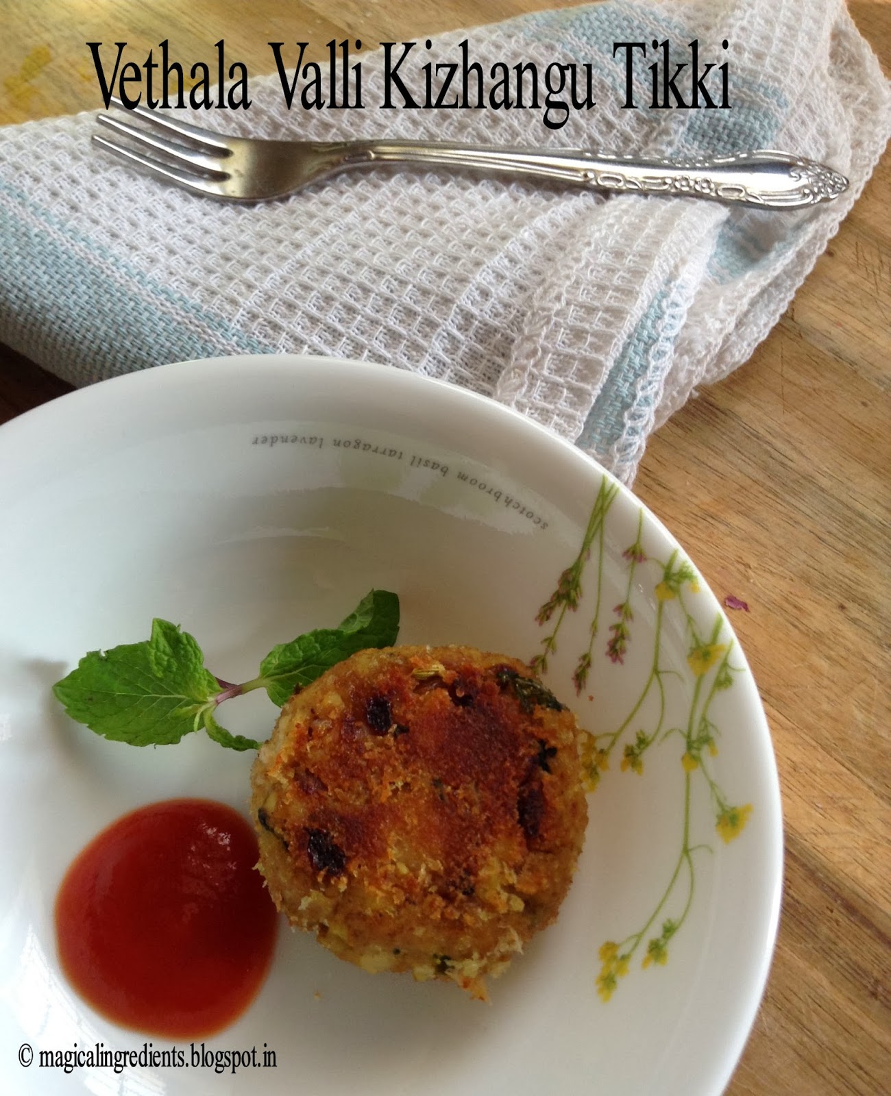 Vethala Valli Kizhangu Tikki - Magical Ingredients