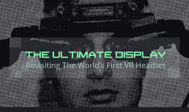 The Ultimate Display: Revisiting The World's First VR Headset # ...