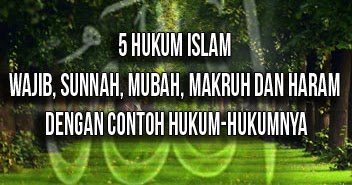 5 Hukum Islam Wajib, Sunnah, Mubah, Makruh, Haram dan Contohnya - Rukun ...