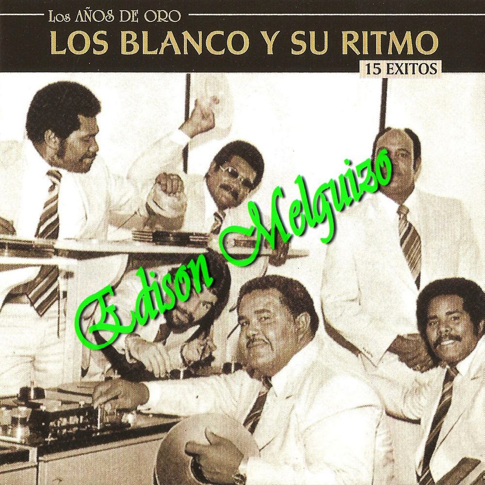 MELODIAS DE COLOMBIA: LOS BLANCO Y SU RITMO - LOS AÑOS DE ORO 15 EXITOS ...