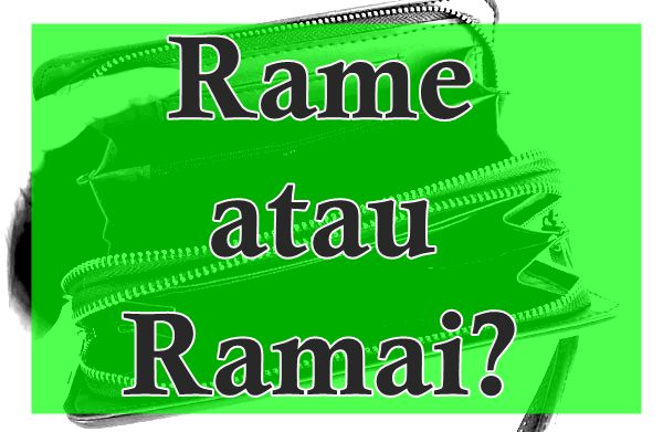 Rame atau Ramai, yang Benar Adalah? ~ Kata Baku