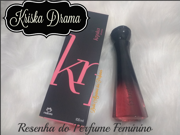Alquimia dos Perfumes: Kriska Drama - Natura ( resenha)
