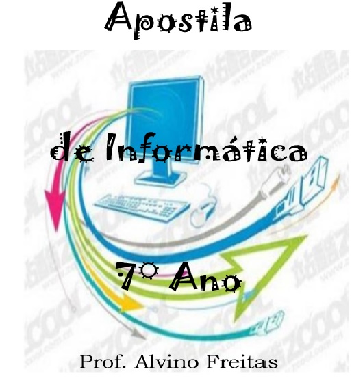 Prof. Alvino Freitas: Apostila 7° Ano - Informática educacional