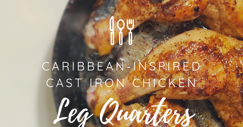 Food | Caribbean-Inspired Cast Iron Chicken Leg Quarters