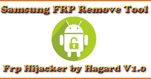 Samsung FRP Remove Tool FRP Hijacker v1.0 - Mobile Phone Solutions