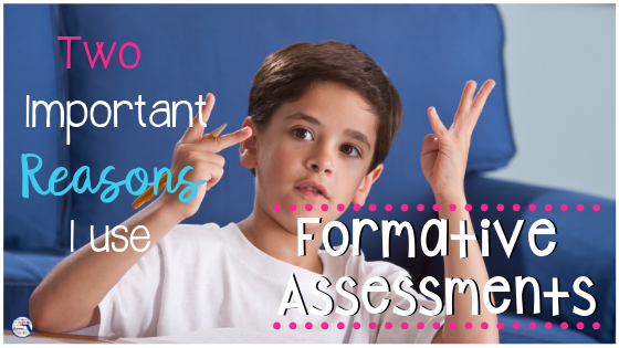Two Important Reasons I Use Formative Assessments Teaching In The