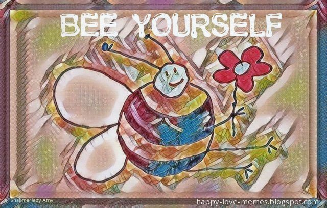 ☺ Happy Love Memes 💙: Bee Yourself