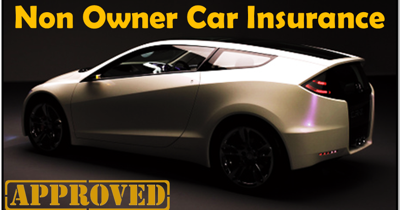 Non Owner Car Insurance Quotes, Auto Insurance Policy For Non Owner ...