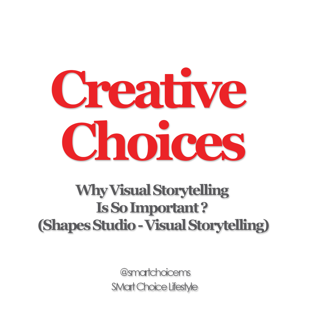 SMart Choice Lifestyle: Creative Choices: Why Visual Storytelling Is So ...