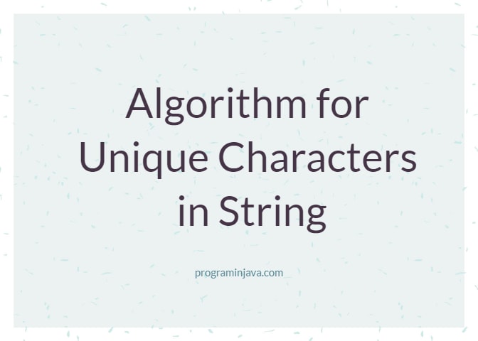 Algorithm To Find If String Contains Only Unique Characters Without Using Any Additional Data