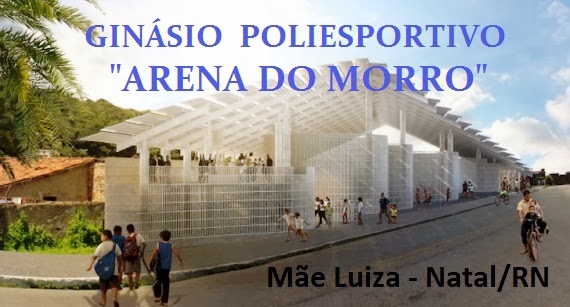 Jornal Fala Mãe Luiza: E o nome é: "ARENA DO MORRO"