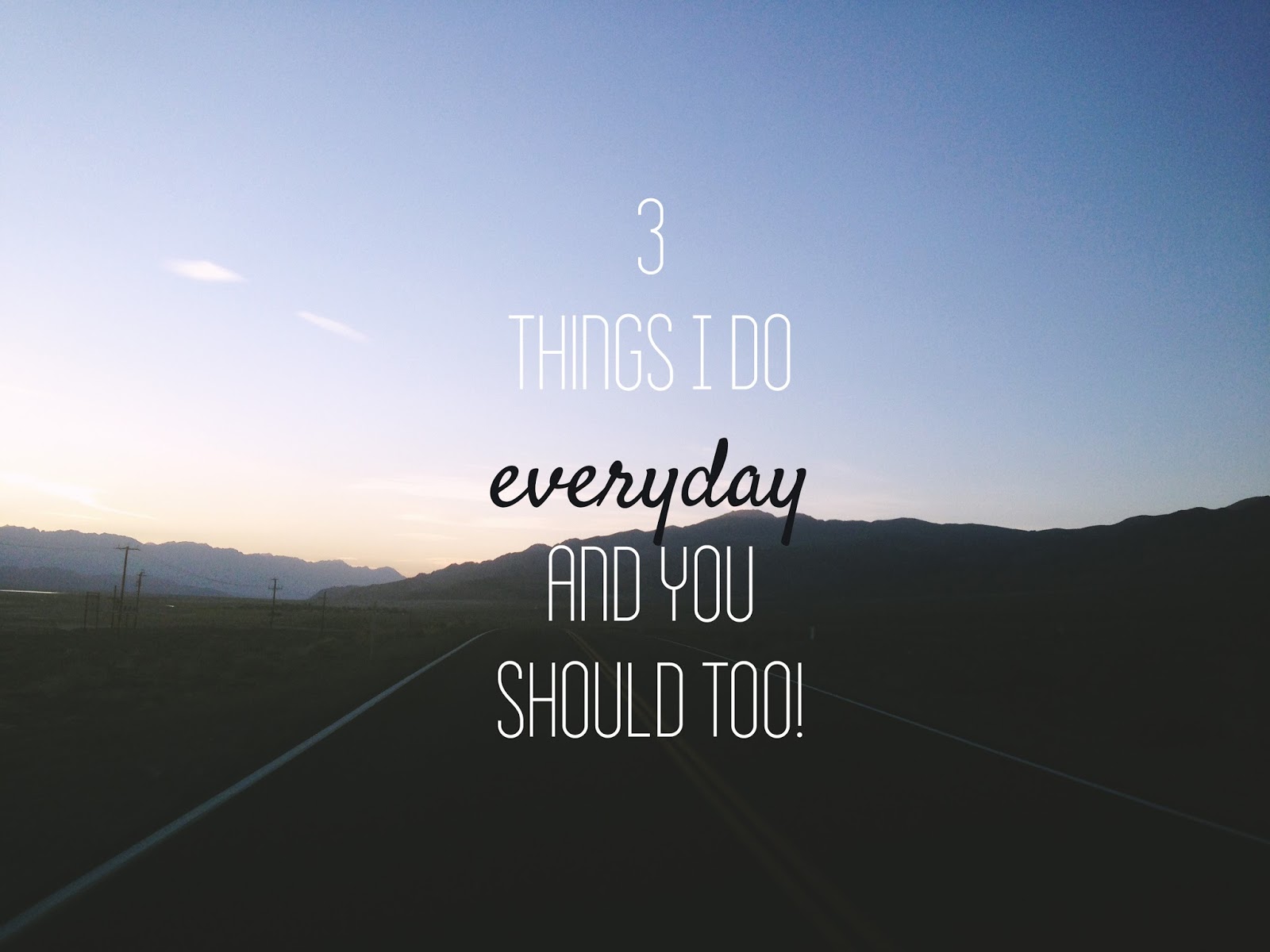 Luminous Vibes: 3 Things I Do Everyday And You Should Too!