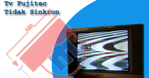 Cara Memperbaiki Tv Fujitec Gambar Tidak Sinkron - Pdm Elektronik