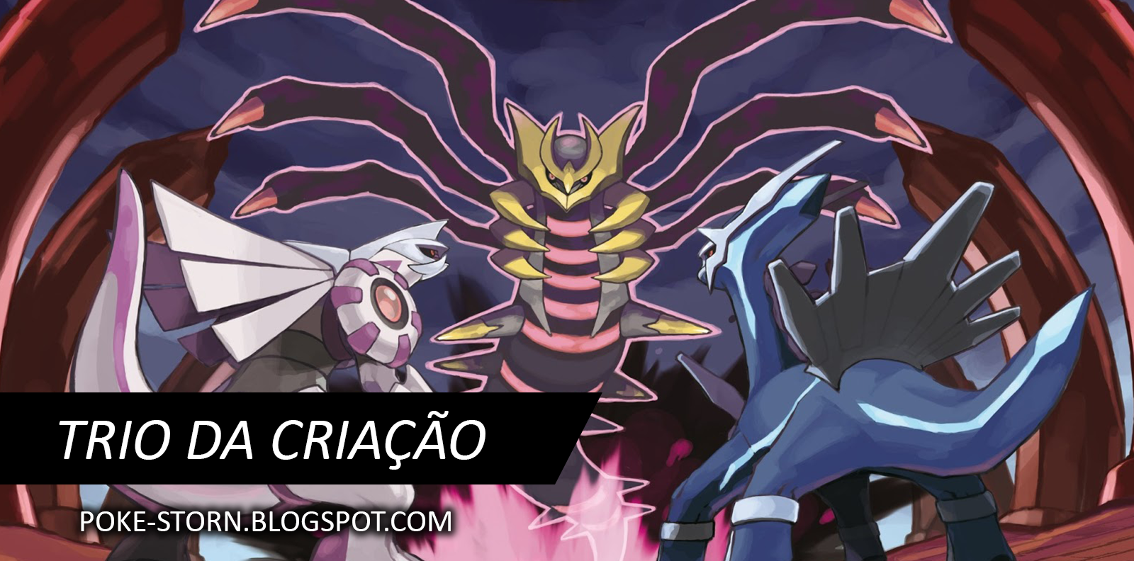 Trio da Criação: Dialga, Palkia e Giratina
