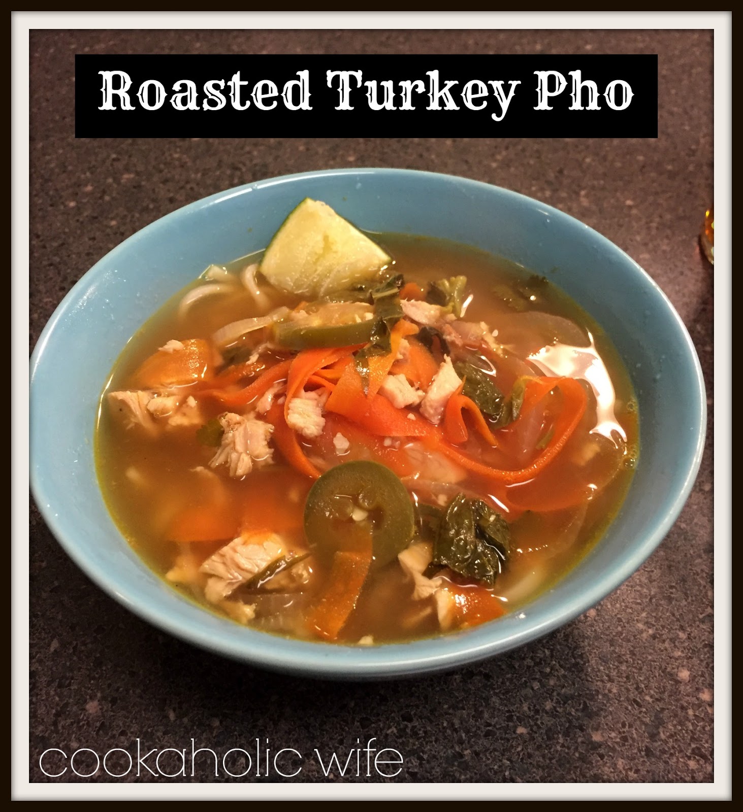 Roast Turkey Pho - Cookaholic Wife