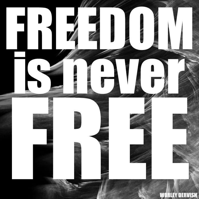 Worley Dervish: Freedom Is Never Free: It's Our Turn