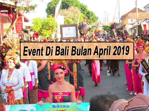 Inilah Event Di Bali Bulan April 2019 Yang Wajib Diketahui