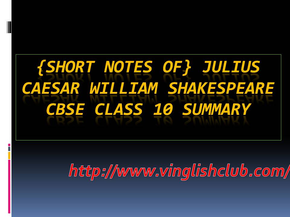 Short Notes Of Julius Caesar William Shakespeare CBSE Class 10 short-notes-of-julius-caesar-william-shakespeare-cbse-class-10