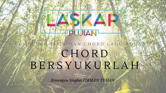 Lirik Lagu Bersyukurlah Kepada Tuhan Sebab Ia Baik 2021